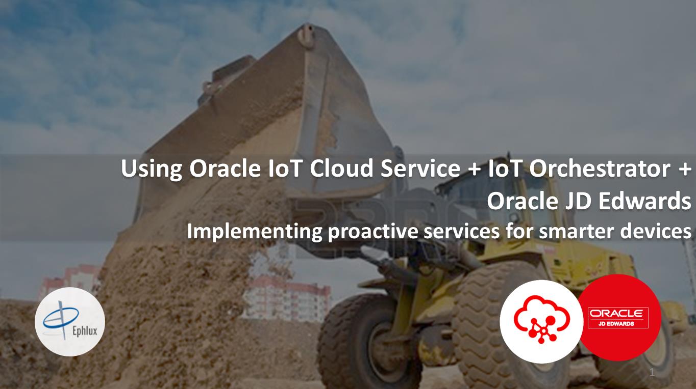 Webinar: Integrate Oracle IoT Cloud Service with JD Edwards E1 ... Webinar: Integrate Oracle IoT Cloud Service with JD Edwards E1 ...